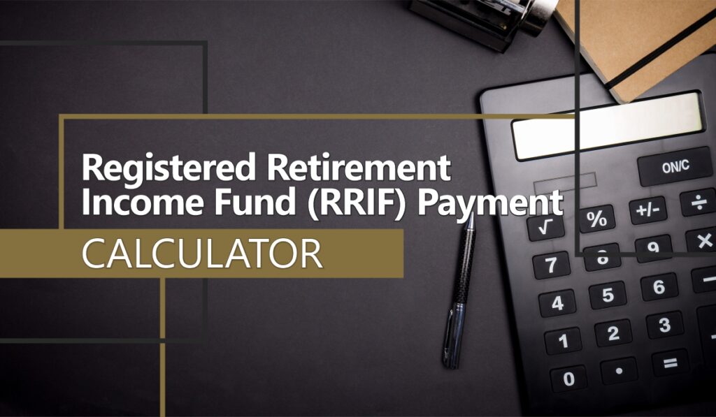 RRIF Payment Calculator - Freelandt Caldwell Reilly, LLP