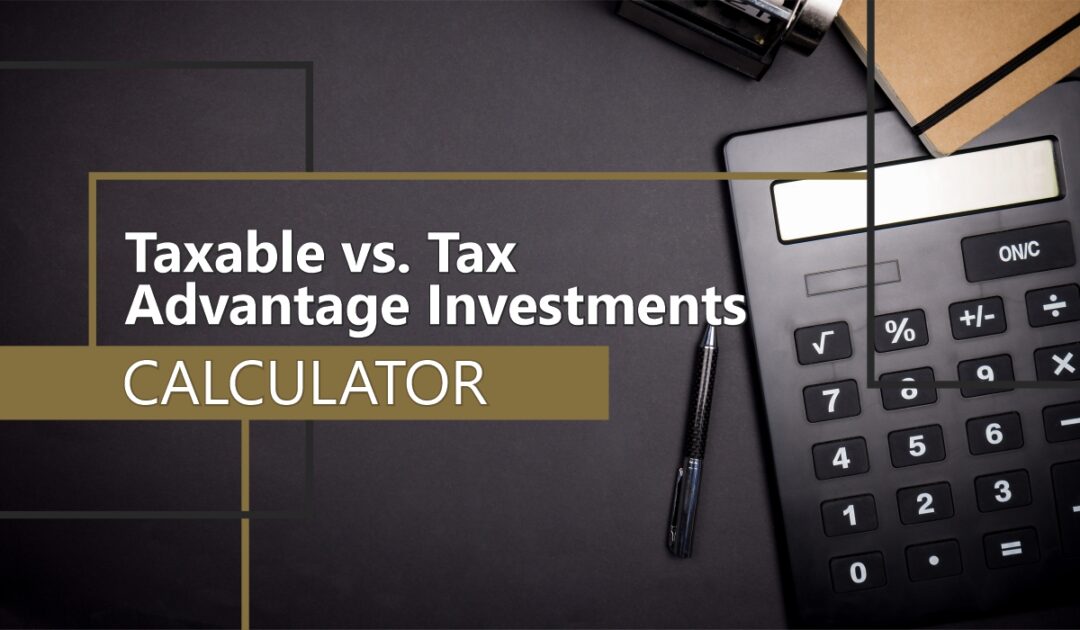 Taxable vs. Tax Advantaged Investments Calculator - Freelandt Caldwell ...
